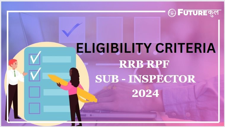 RRB RPF SI Eligibility Criteria 2024 - Crucial Check Points
